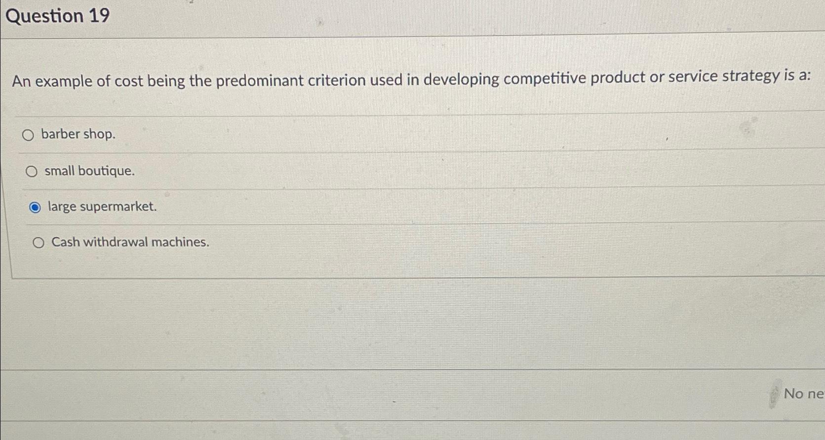 Solved Question 19An example of cost being the predominant | Chegg.com