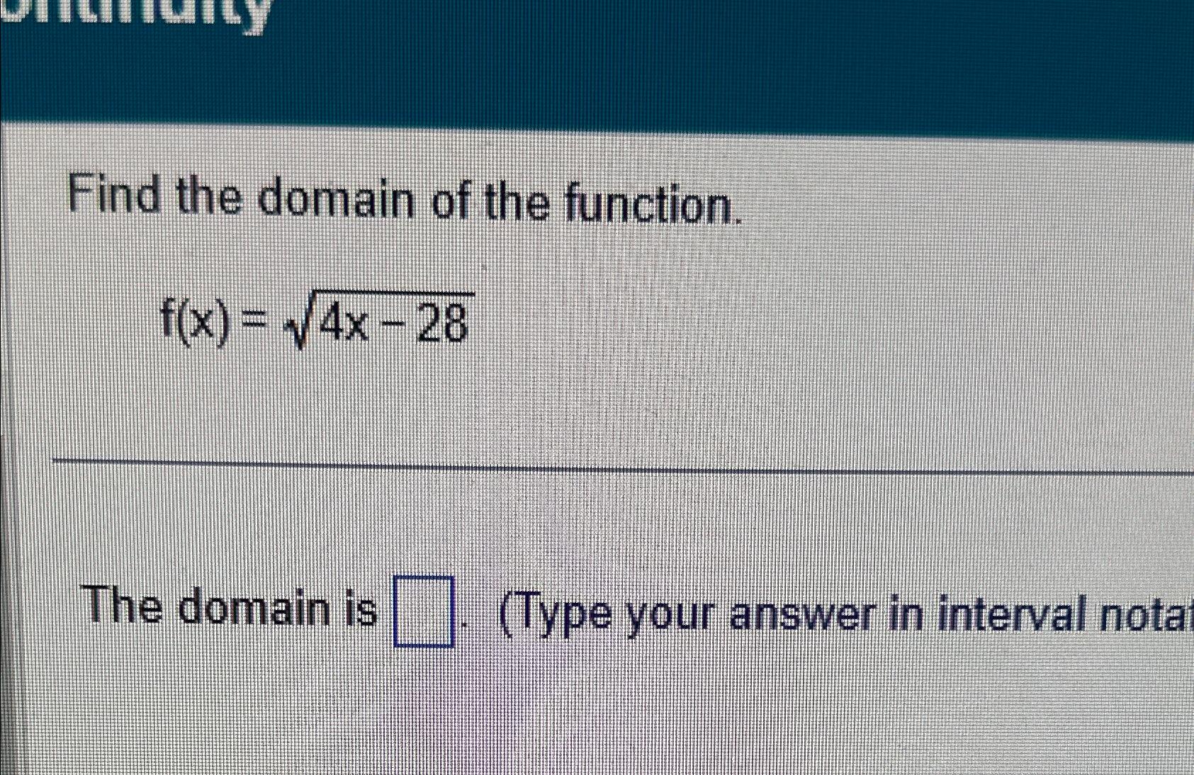 Solved Find the domain of the function.f(x)=4x-282The domain | Chegg.com