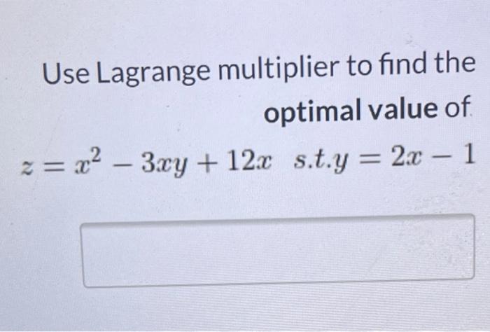 Solved Use Lagrange multiplier to find the optimal value of | Chegg.com Solved Use Lagrange multiplier to find the optimal value of | Chegg.com