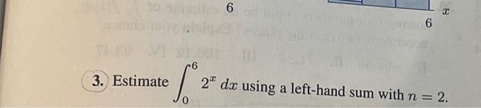 Solved 3. Estimate ∫062xdx using a left-hand sum with n=2. | Chegg.com