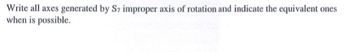 Solved Write all axes generated by S7 improper axis of | Chegg.com