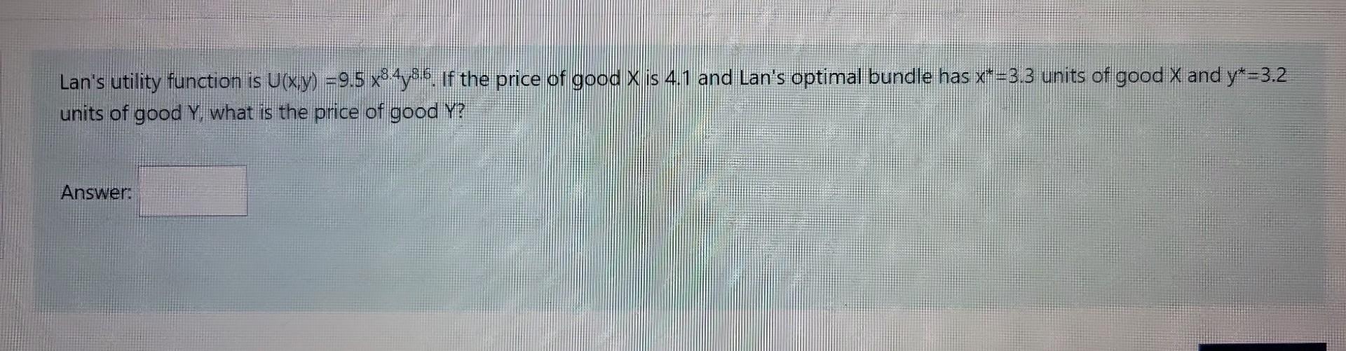 Solved Lan's utility function is U(x,y)=9.5x8.4y8.6. If the | Chegg.com