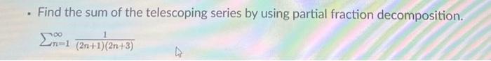 Solved . Find the sum of the telescoping series by using | Chegg.com