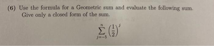 Solved 6) Use the formula for a Geometric sum and evaluate | Chegg.com