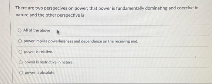 Solved There are two perspecives on power; that power is | Chegg.com