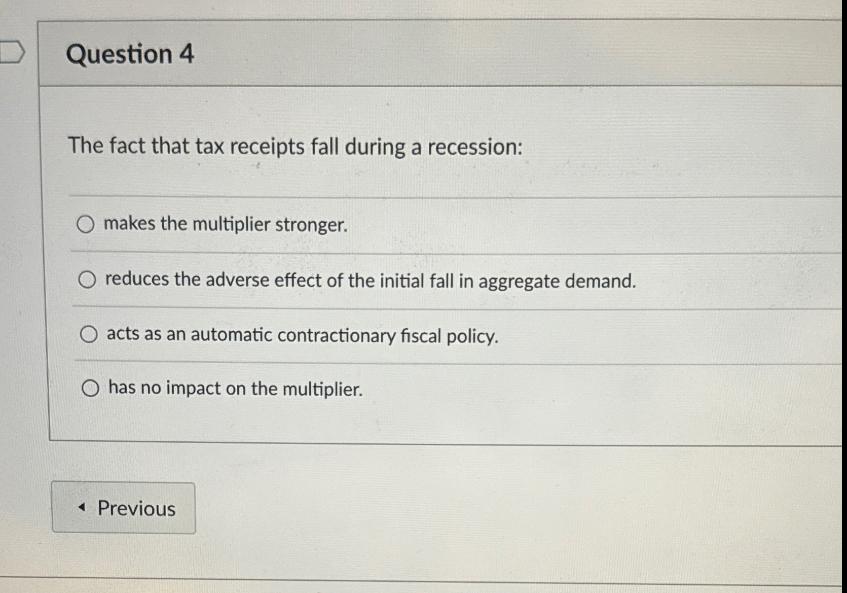 Solved Question 4The fact that tax receipts fall during a | Chegg.com