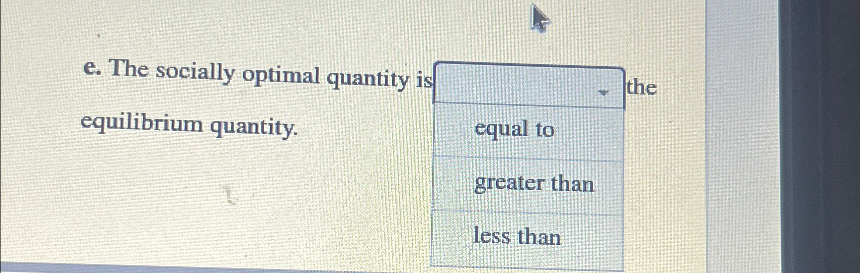 Solved e. ﻿The socially optimal quantity is the equilibrium | Chegg.com
