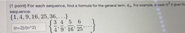 Solved (1 point) For each sequence, find a formula for the | Chegg.com