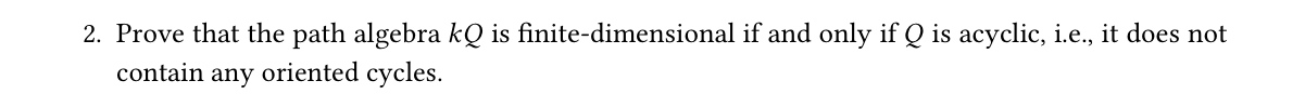 Solved Prove that the path algebra kQ ﻿is finite-dimensional | Chegg.com