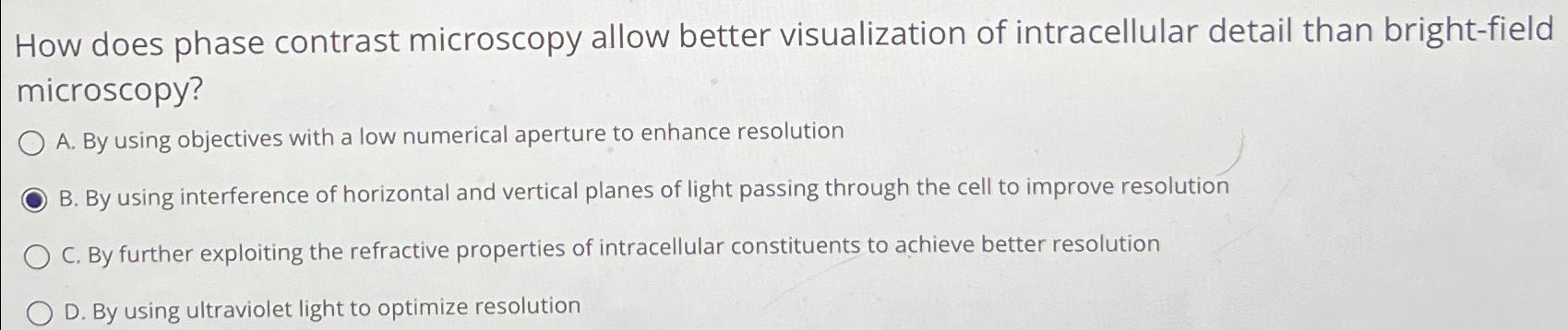 Solved How does phase contrast microscopy allow better | Chegg.com