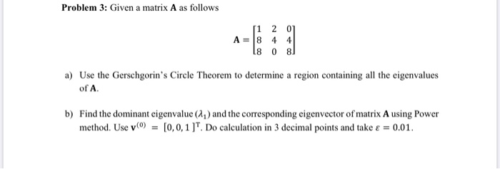 Solved Problem 3: Given a matrix A as follows [1 2 0 A = 8 4 | Chegg.com