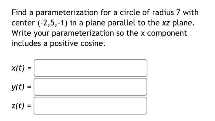 Solved Find a parameterization for a circle of radius 7 with | Chegg.com
