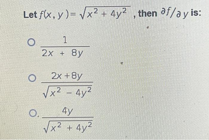 Solved Let f(x,y)=x2+4y2, then ∂f/∂y is: 2x+8y1 x2−4y22x+8y | Chegg.com