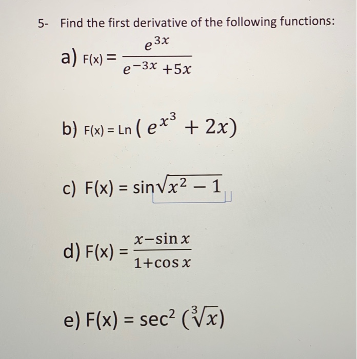 Solved 5- Find the first derivative of the following | Chegg.com