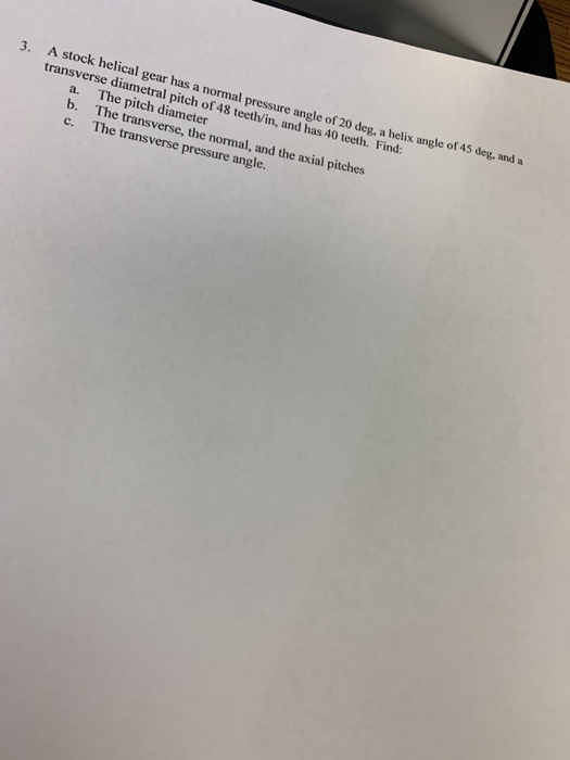 Solved 3. A stock helical gear has a normal pressure angle | Chegg.com