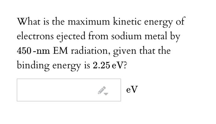 Solved What is the maximum kinetic energy of electrons | Chegg.com