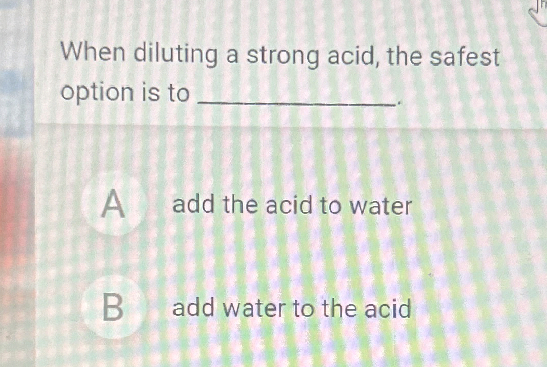 Solved When diluting a strong acid, the safest option is to | Chegg.com