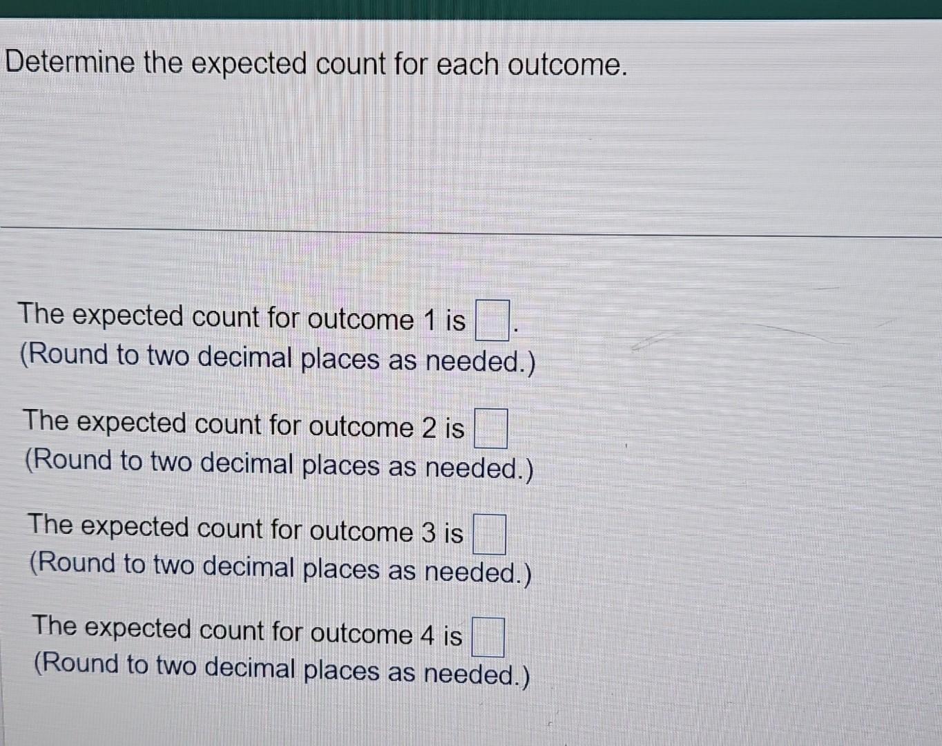 Solved Determine the expected count for each outcome. The | Chegg.com