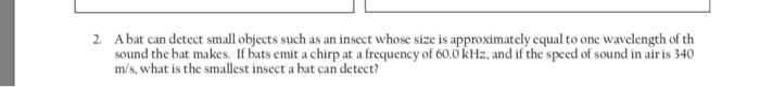 Solved 2. A bat can detect small objects such as an insect | Chegg.com