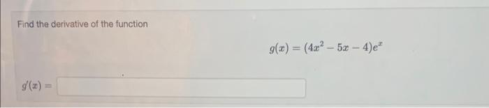 Solved Find the derivative of the function g(x)=(4x2−5x−4)ex | Chegg.com