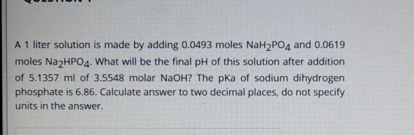 Solved A 1 liter solution is made by adding 0.0493 moles | Chegg.com