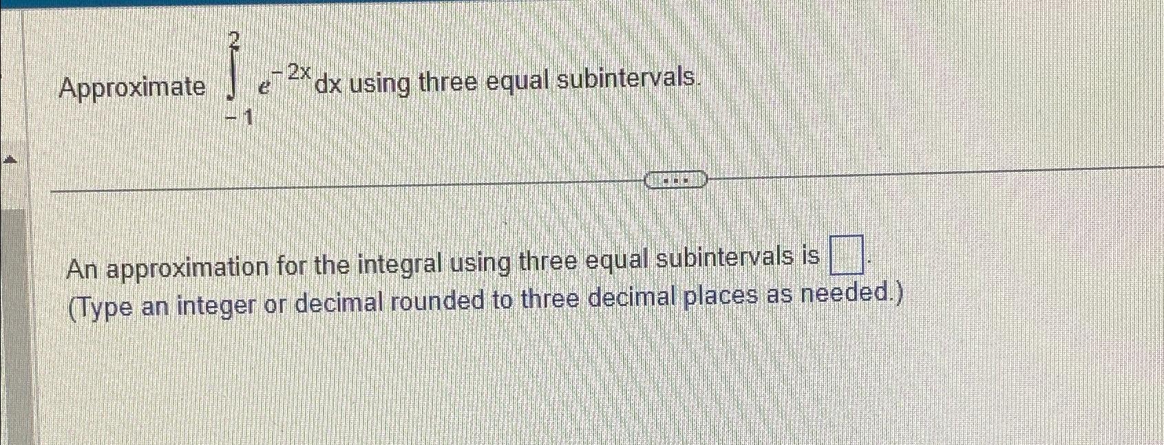 Solved lApproximate ∫-12e-2xdx ﻿using three equal | Chegg.com