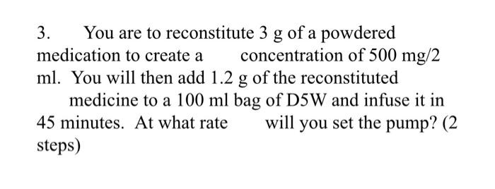 Solved 3. You are to reconstitute 3 g of a powdered | Chegg.com Solved 3. You are to reconstitute 3 g of a powdered | Chegg.com