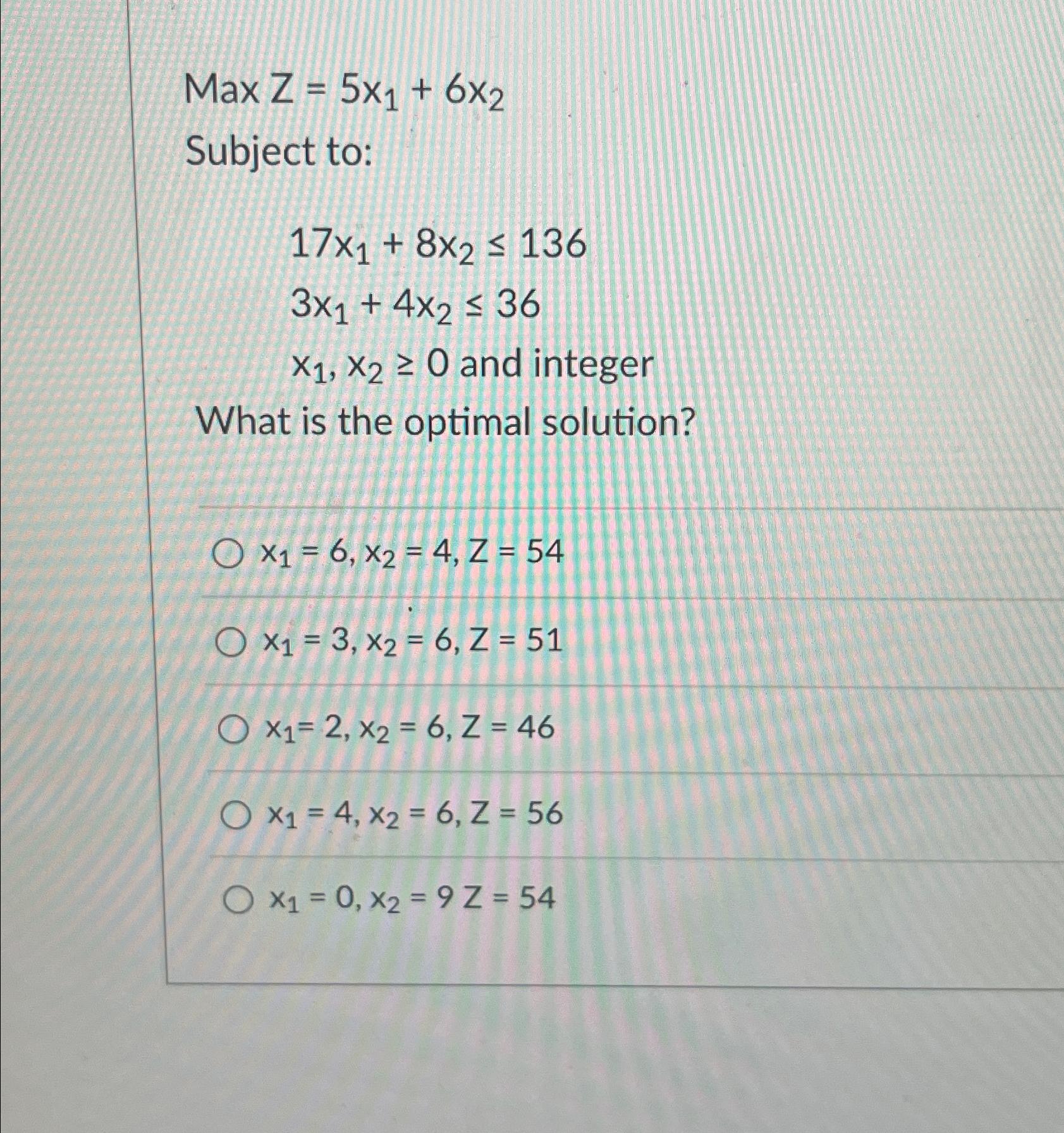 MaxZ=5x1+6x2Subject to:17x1+8x2≤1363x1+4x2≤36x1,x2≥0 | Chegg.com