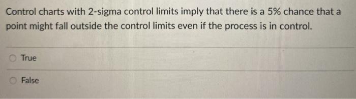 Solved Control charts with 2-sigma control limits imply that | Chegg.com