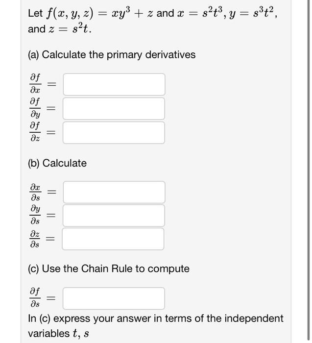 Solved Let f(x,y,z)=xy3+z and x=s2t3,y=s3t2, and z=s2t (a) | Chegg.com