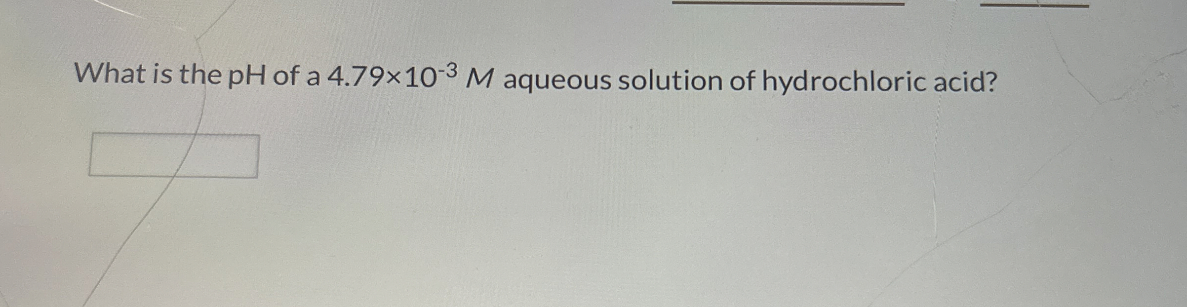 Solved What is the pH of a 4.79×10-3M ﻿aqueous solution of | Chegg.com