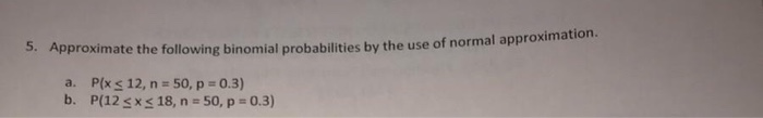Solved Approximate the following binomial probabilities by | Chegg.com