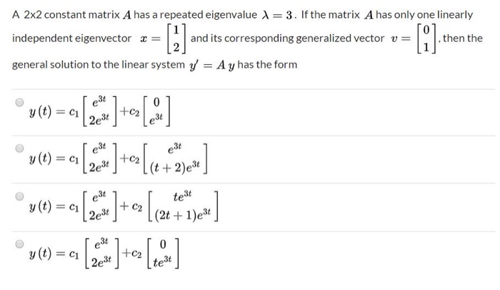 Solved A 2x2 constant matrix A has a repeated eigenvalue = | Chegg.com