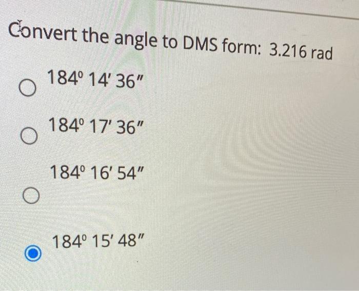 Solved Convert the angle to DMS form: 3.216 rad 184° 14' 36" | Chegg.com