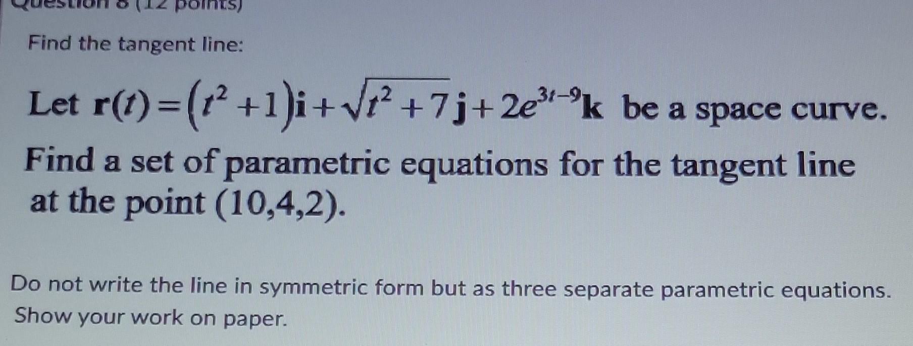 Solved Find the tangent line: Let r(t)=(t2+1)i+t2+7j+2e3t−9k | Chegg.com