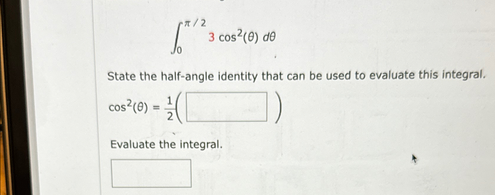 Solved ∫0π23cos2(θ)dθState the half-angle identity that can | Chegg.com