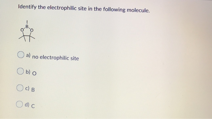 Solved Identify the electrophilic site in the following | Chegg.com