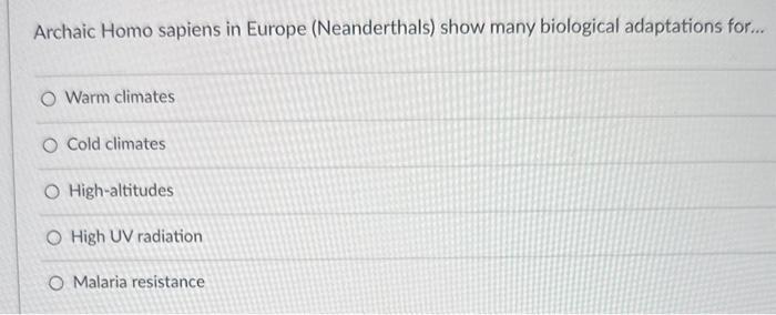 Solved Archaic Homo sapiens in Europe (Neanderthals) show | Chegg.com