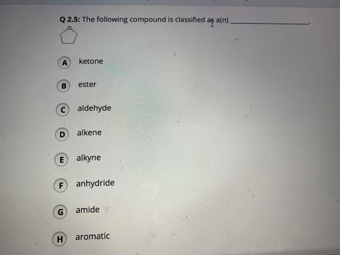 Solved Q 2.5: The following compound is classified as a(n) A | Chegg.com