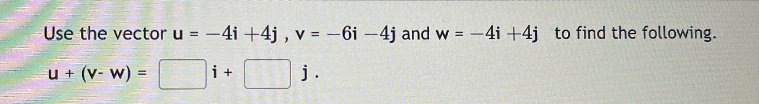 Solved Use the vector u=-4i+4j,v=-6i-4j ﻿and w=-4i+4j ﻿to | Chegg.com