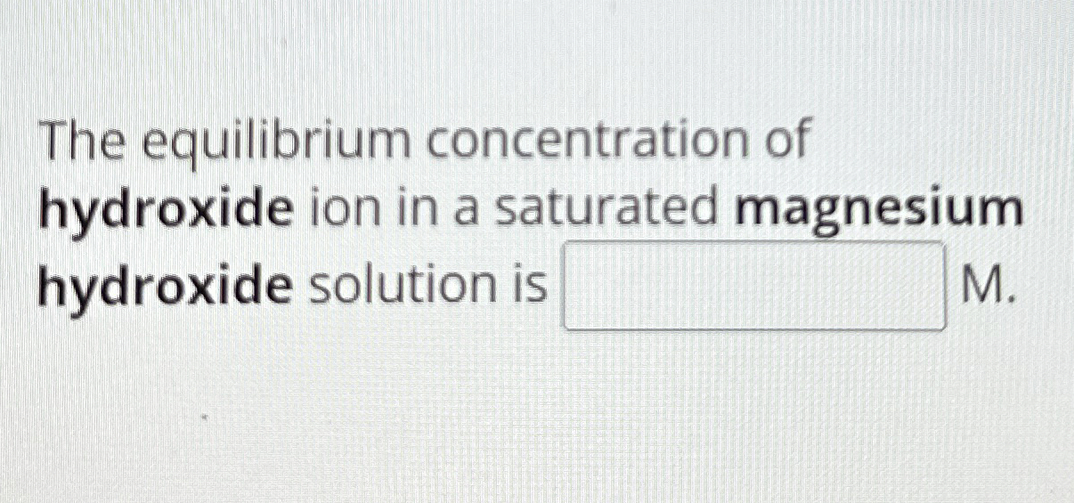 Solved The equilibrium concentration of hydroxide ion in a | Chegg.com