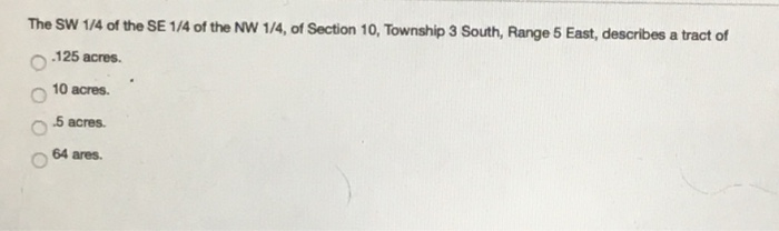 Solved The SW 1/4 of the SE 1/4 of the NW 1/4, of Section | Chegg.com