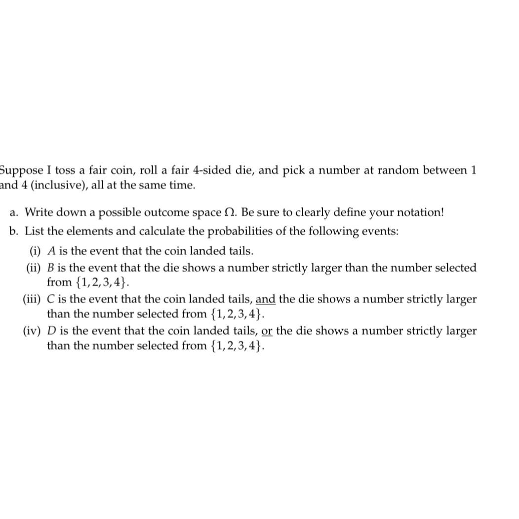 Solved Suppose I toss a fair coin, roll a fair 4 -sided die, | Chegg.com