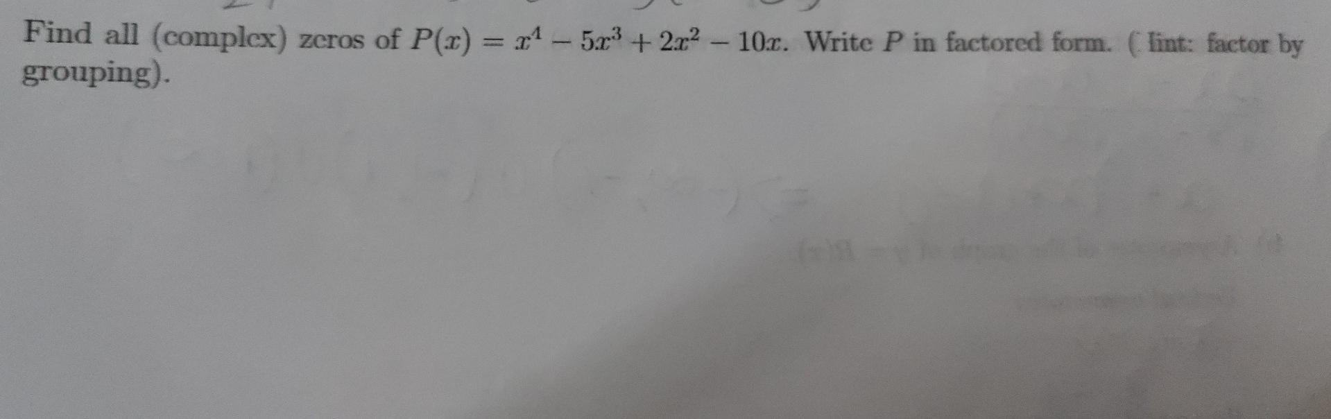 Solved Find all (complex) zeros of P(x)=x4−5x3+2x2−10x. | Chegg.com