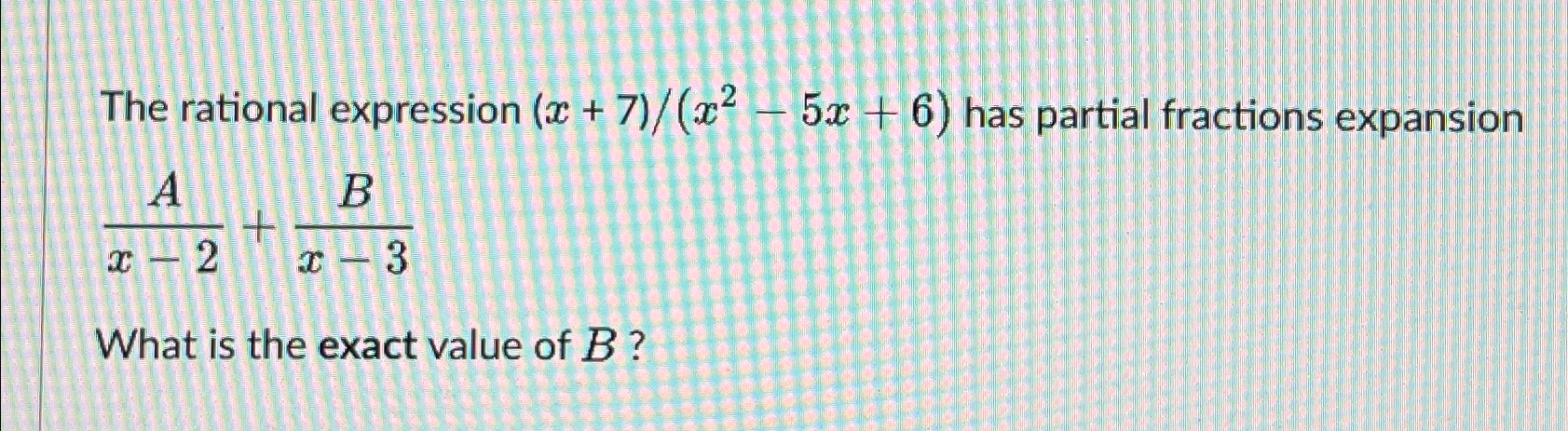 Solved The rational expression x+7x2-5x+6 ﻿has partial | Chegg.com