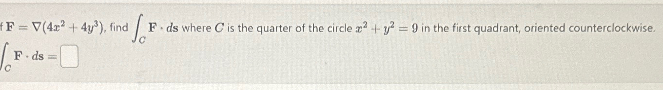 Solved F=grad(4x2+4y3), ﻿find ∫C﻿F*ds ﻿where C ﻿is the | Chegg.com