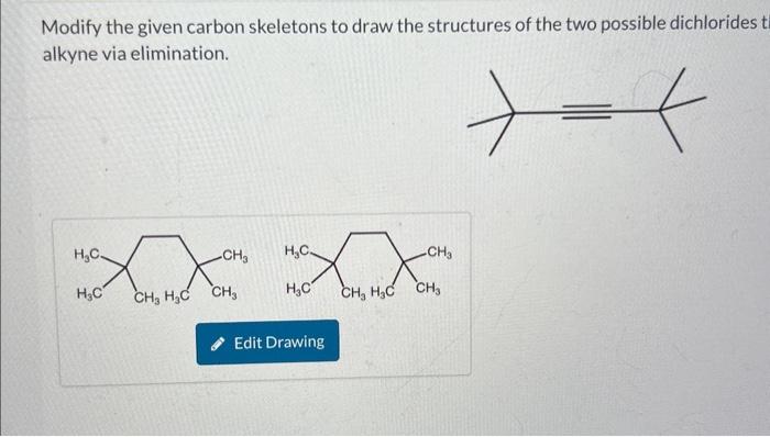 Solved Modify the given carbon skeletons to draw the | Chegg.com
