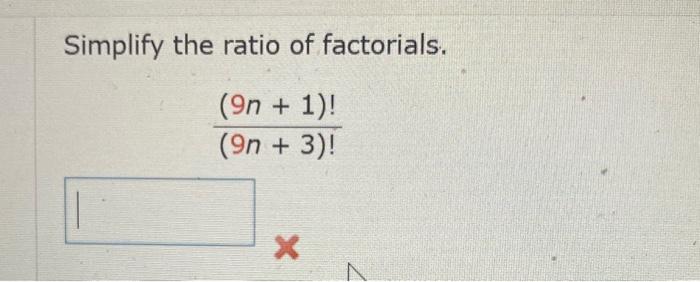 Solved Simplify the ratio of factorials. (9n+3)!(9n+1)! | Chegg.com