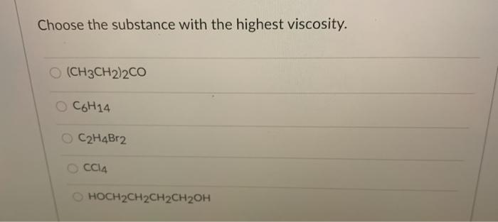 Solved Choose the substance with the highest viscosity. | Chegg.com
