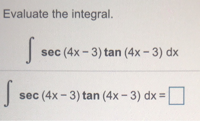 Solved Evaluate the integral. S sec (4x - 3)tan (4x - 3) dx | Chegg.com
